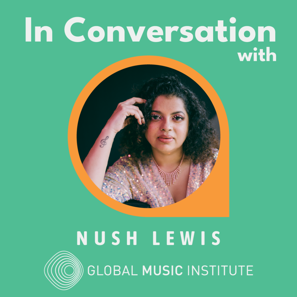 In Conversation with Nush Lewis - Global Music Institute